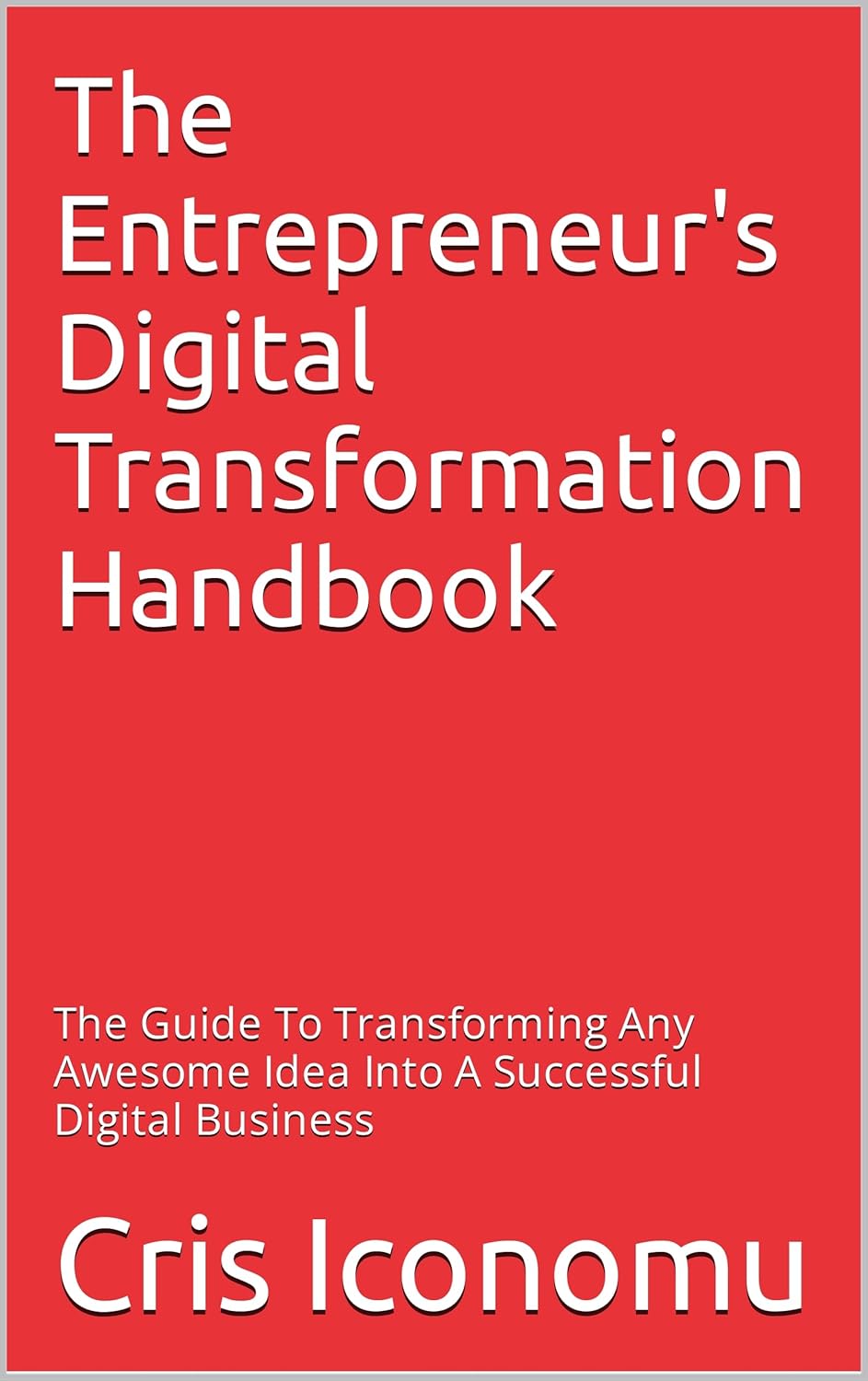 The Entrepreneur's Digital Transformation Handbook: The Guide To ...