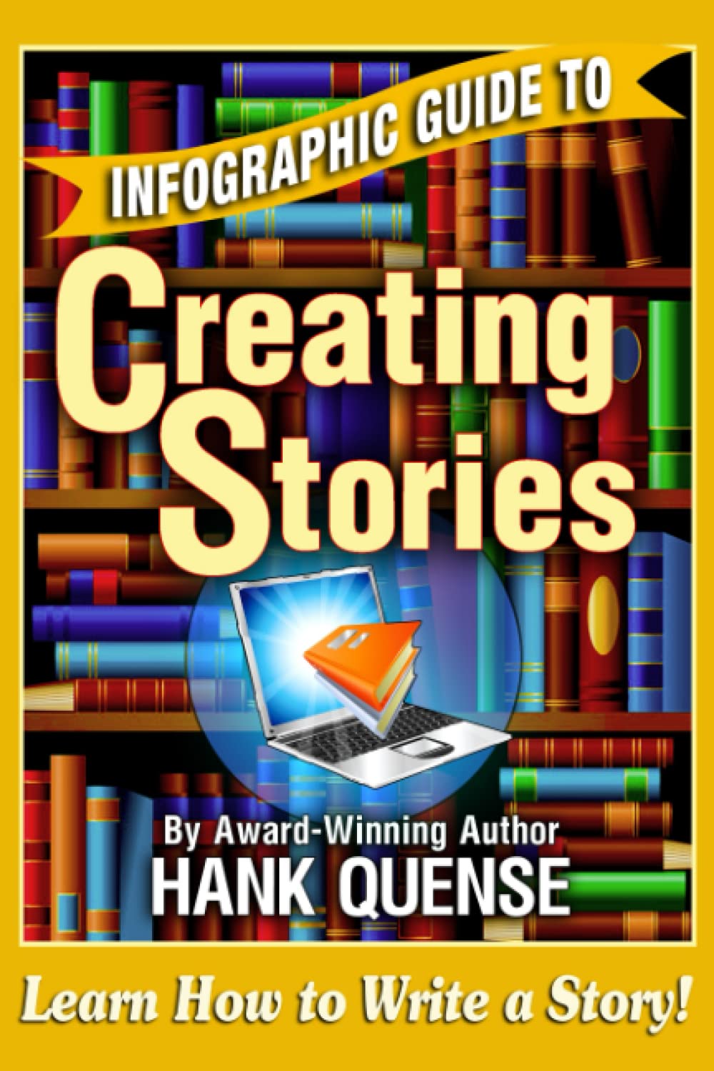 Infographic Guide to Creating Stories (FIction Writing): Quense, Hank ...