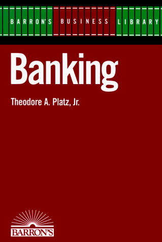 Banking (Barron's Business Library Series): Platz Jr., Theodore A ...