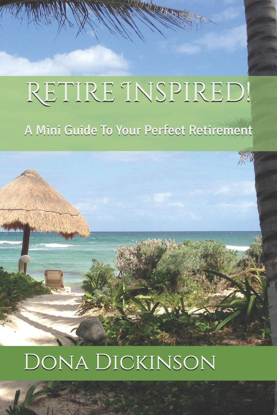 Retire Inspired!: A Mini Guide To Your Perfect Retirement: Dickinson ...