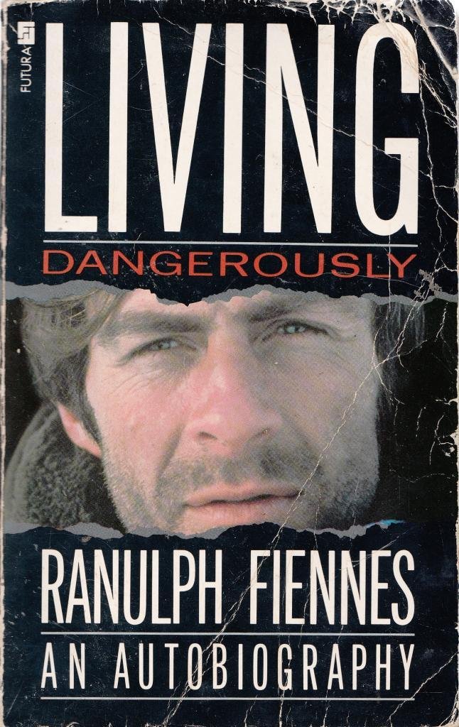 Living Dangerously: Amazon.co.uk: Fiennes Bt OBE, Sir Ranulph ...