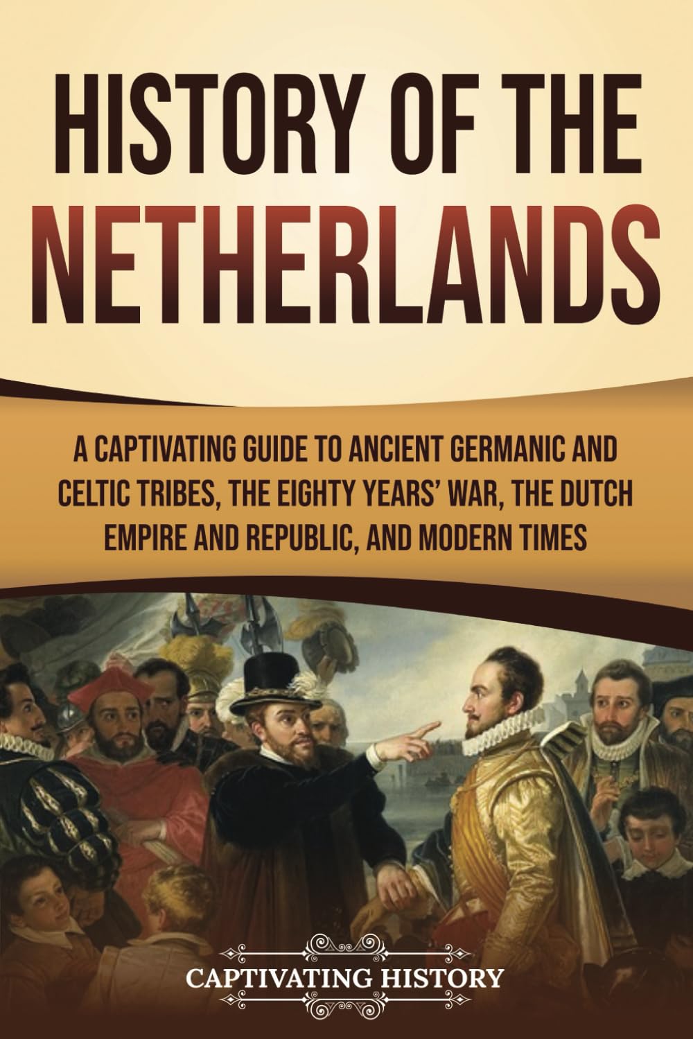 History of the Netherlands: A Captivating Guide to Ancient Germanic and ...