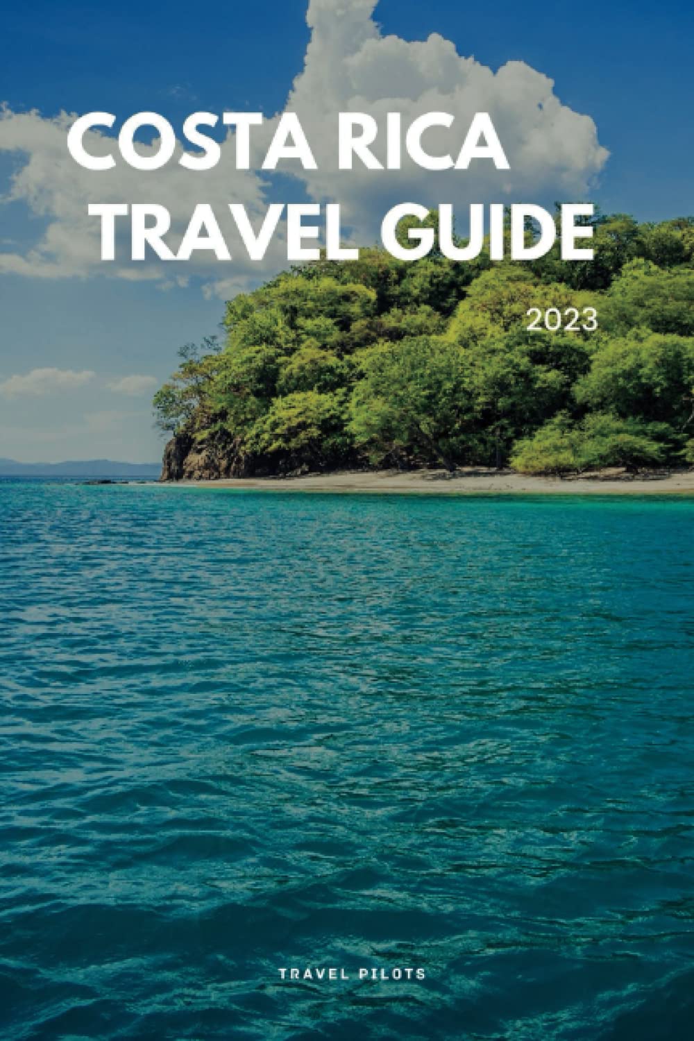 Costa Rica Travel Guide 2023 (Travel Pilots): San José, Central Valley ...