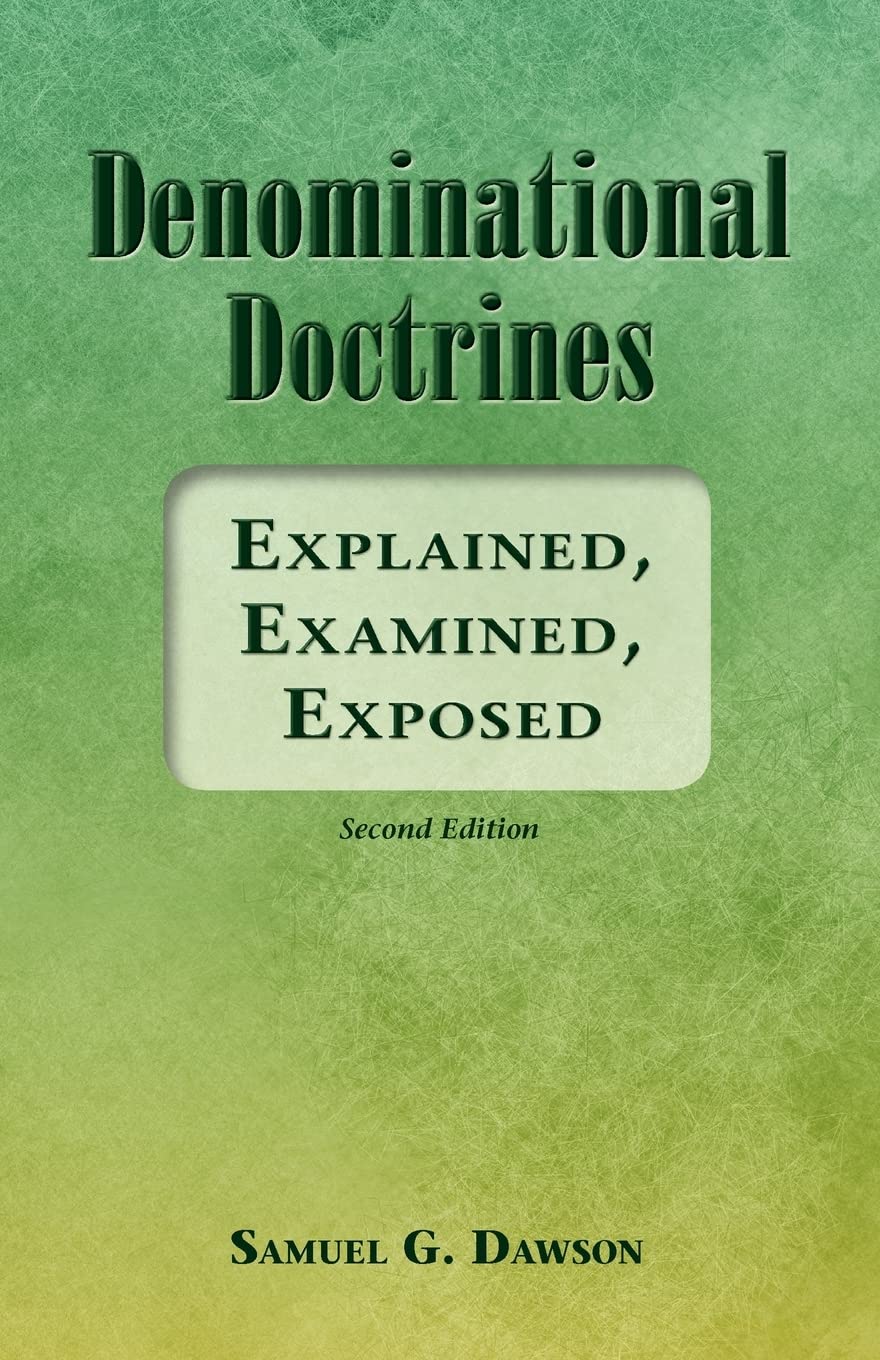 Denominational Doctrines: Explained, Examined, Exposed: Dawson, Samuel ...