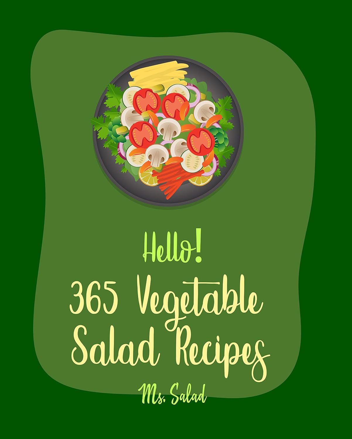 Hello! 365 Vegetable Salad Recipes: Best Vegetable Salad Cookbook Ever ...