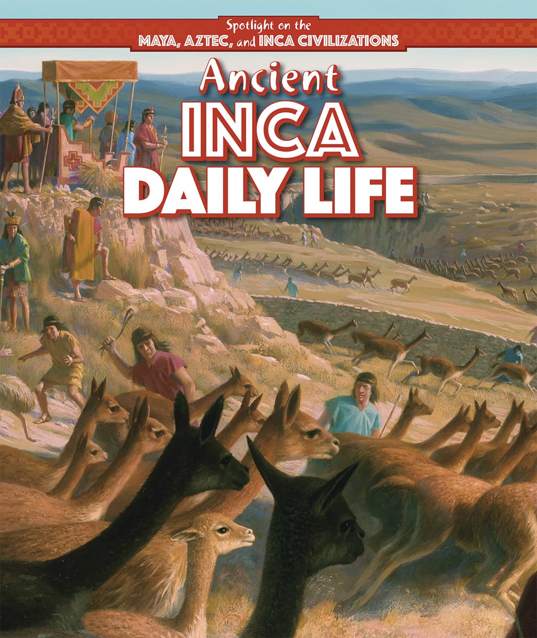 Ancient Inca Daily Life (Spotlight on the Maya, Aztec, and Inca ...