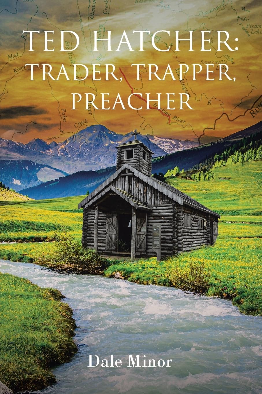 Ted Hatcher: Trader, Trapper, Preacher: Minor, Dale: 9798891300507 ...