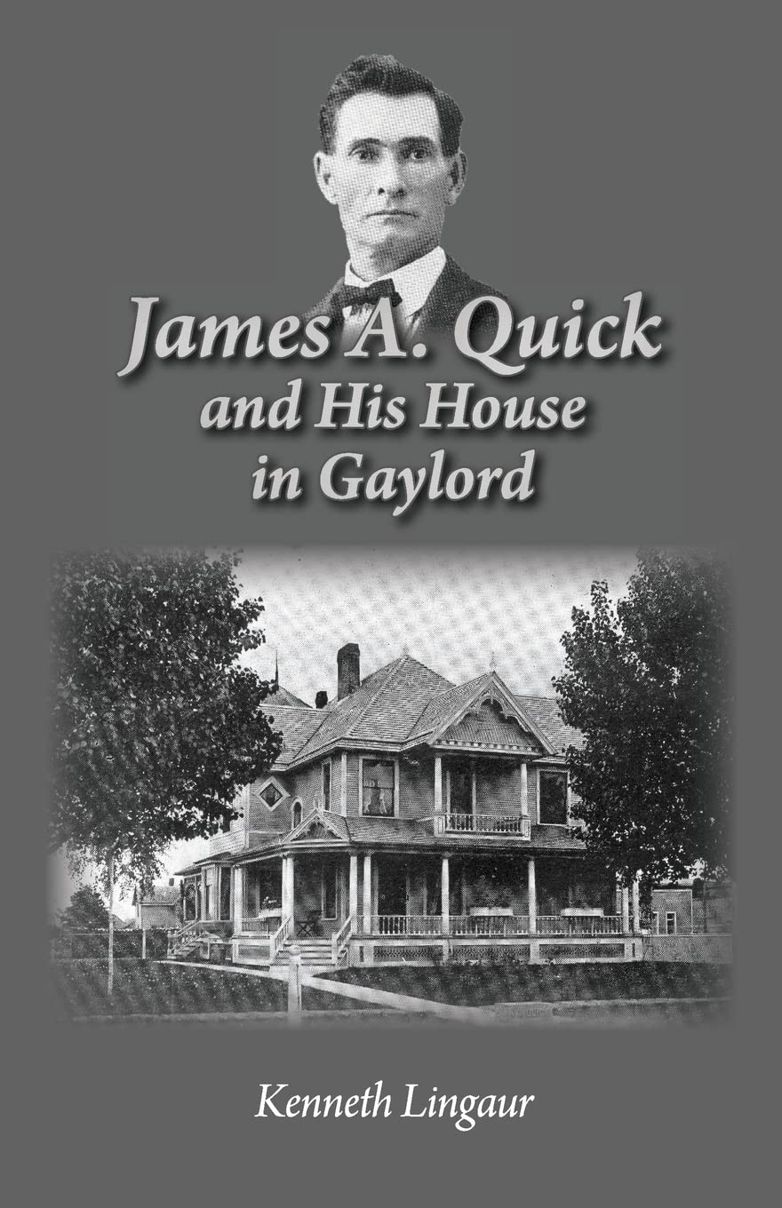 James A. Quick and His House in Gaylord: Lingaur, Kenneth ...