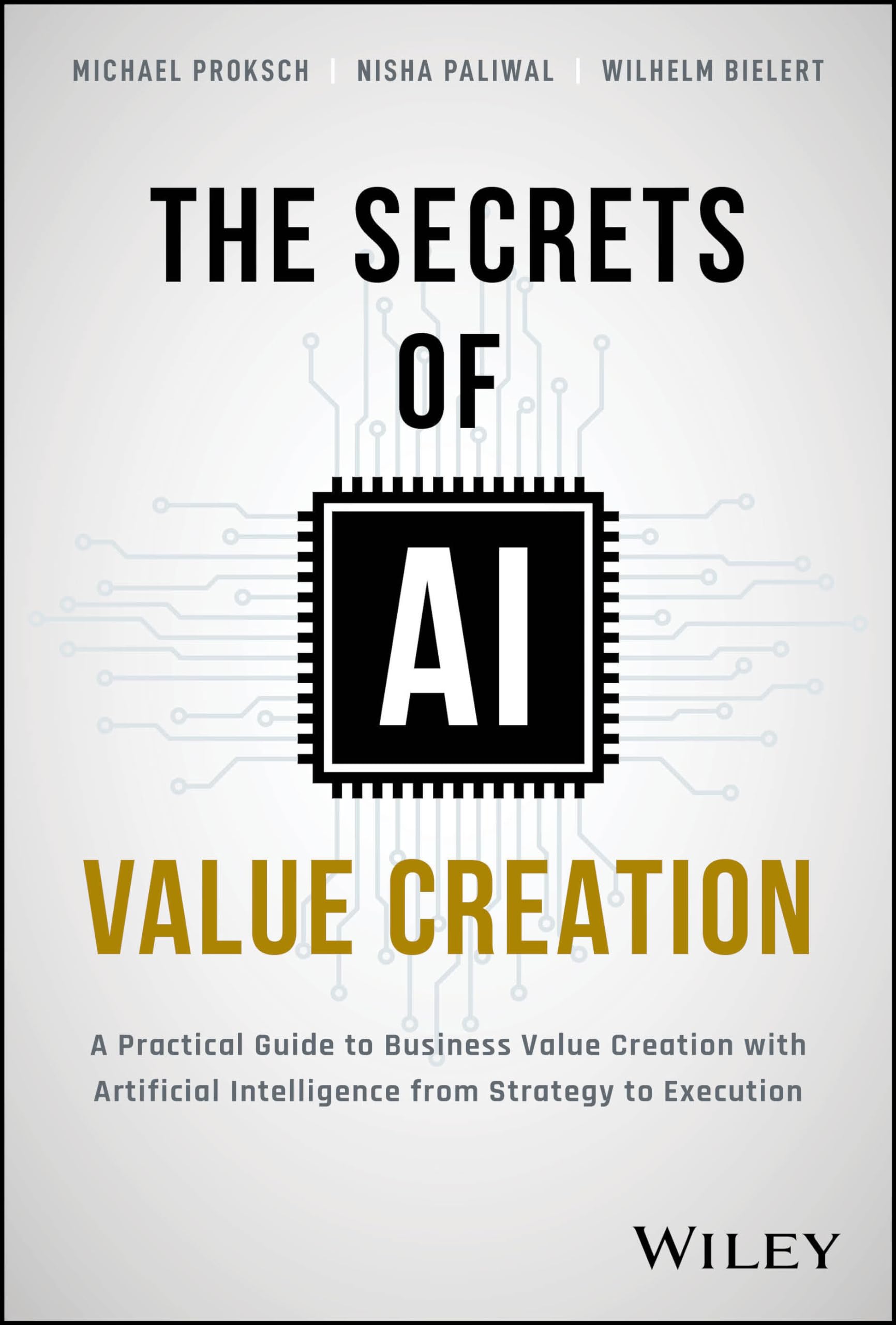 The Secrets of AI Value Creation: A Practical Guide to Business Value Creation with Artificial ...
