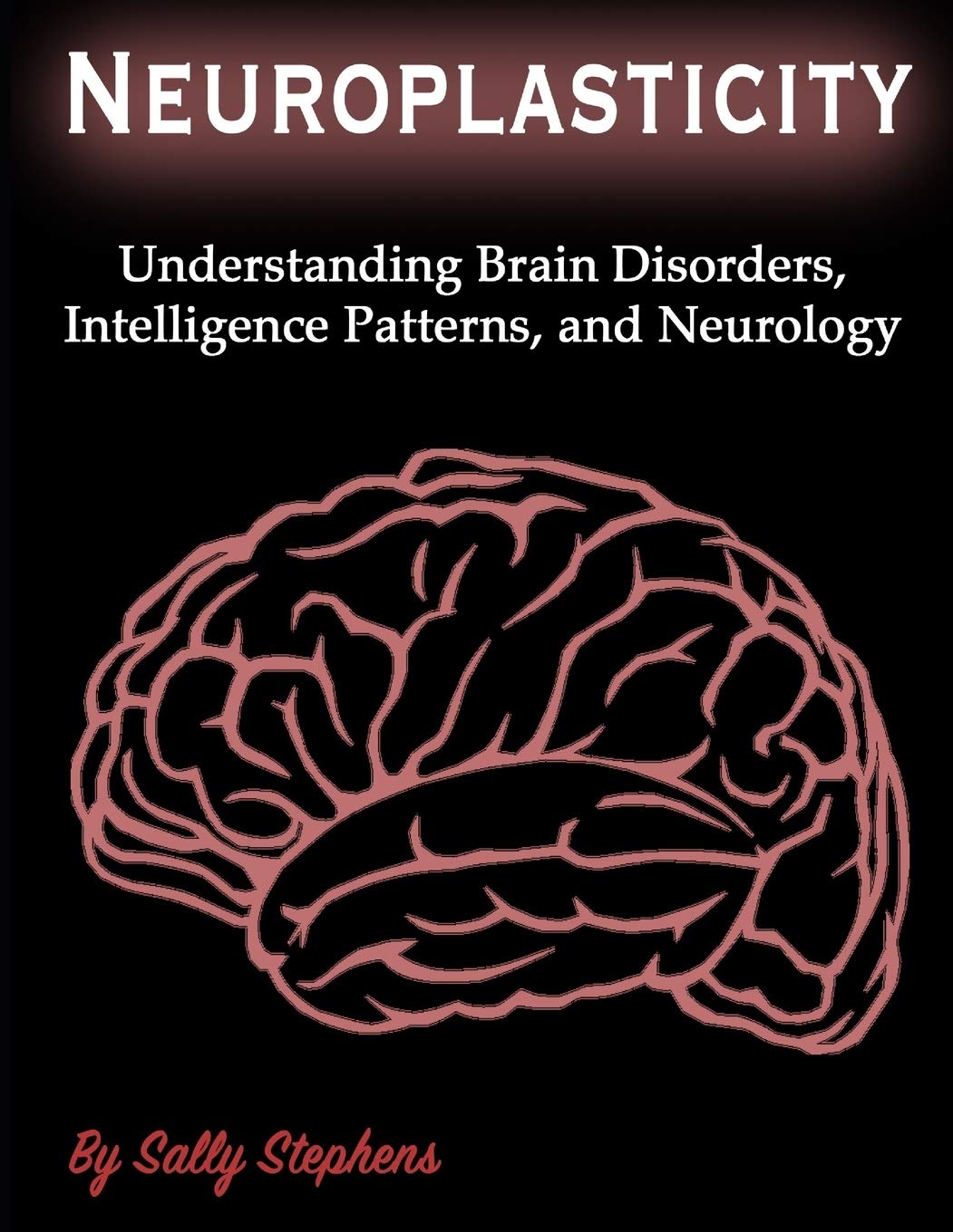 Neuroplasticity: Understanding Brain Disorders, Intelligence Patterns ...