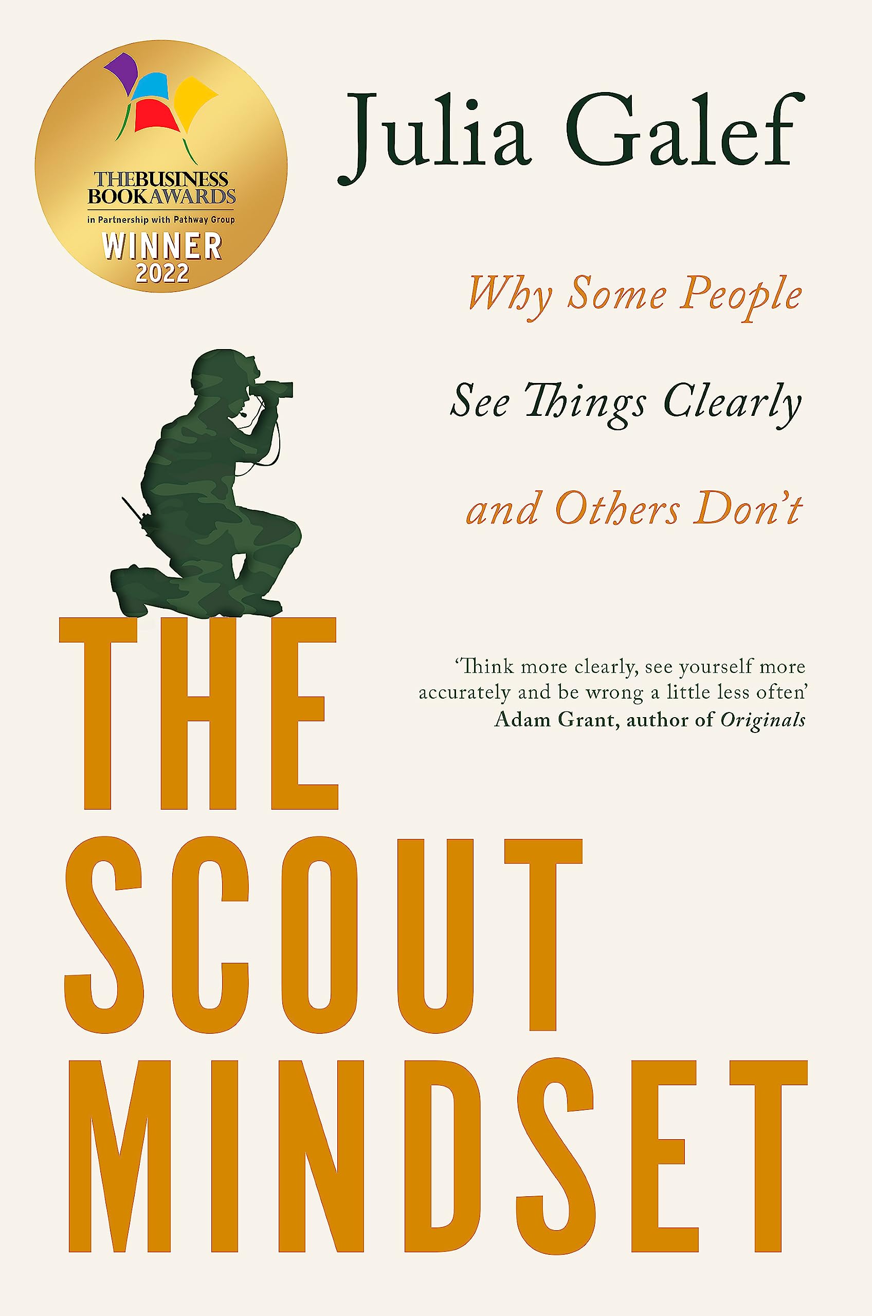 The Scout Mindset: Why Some People See Things Clearly and Others Don't ...