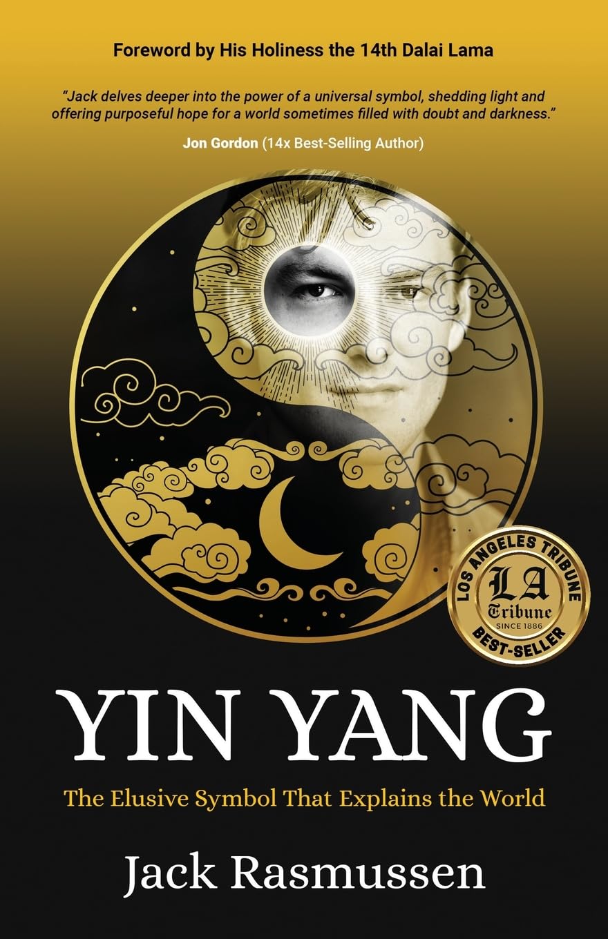 Yin Yang: The Elusive Symbol That Explains the World: Rasmussen, Jack ...