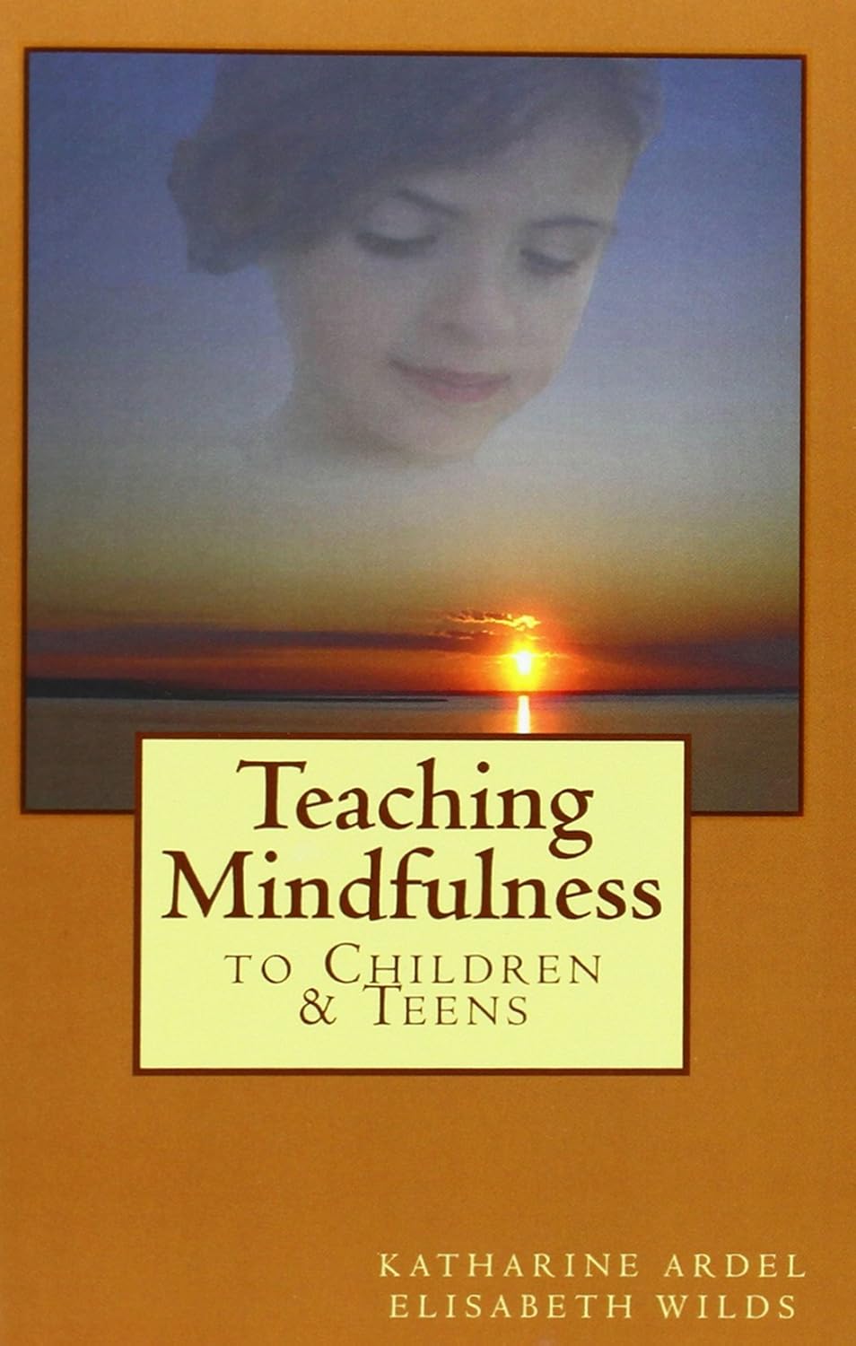 Teaching Mindfulness to Children & Teens: Wilds, Elisabeth Rose, Ardel ...