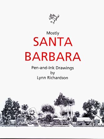 Mostly Santa Barbara: A Collection of Pen-And-Ink Drawings Created in ...