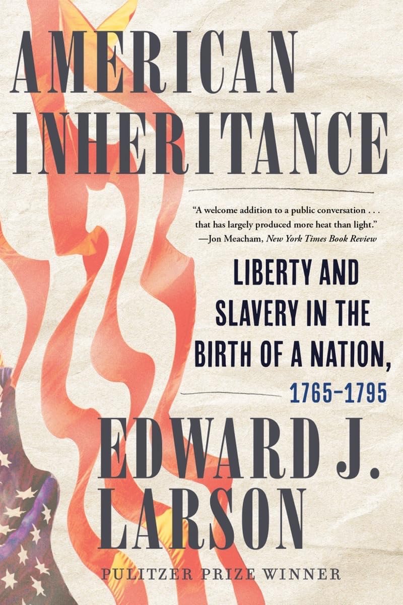 American Inheritance: Liberty and Slavery in the Birth of a Nation ...