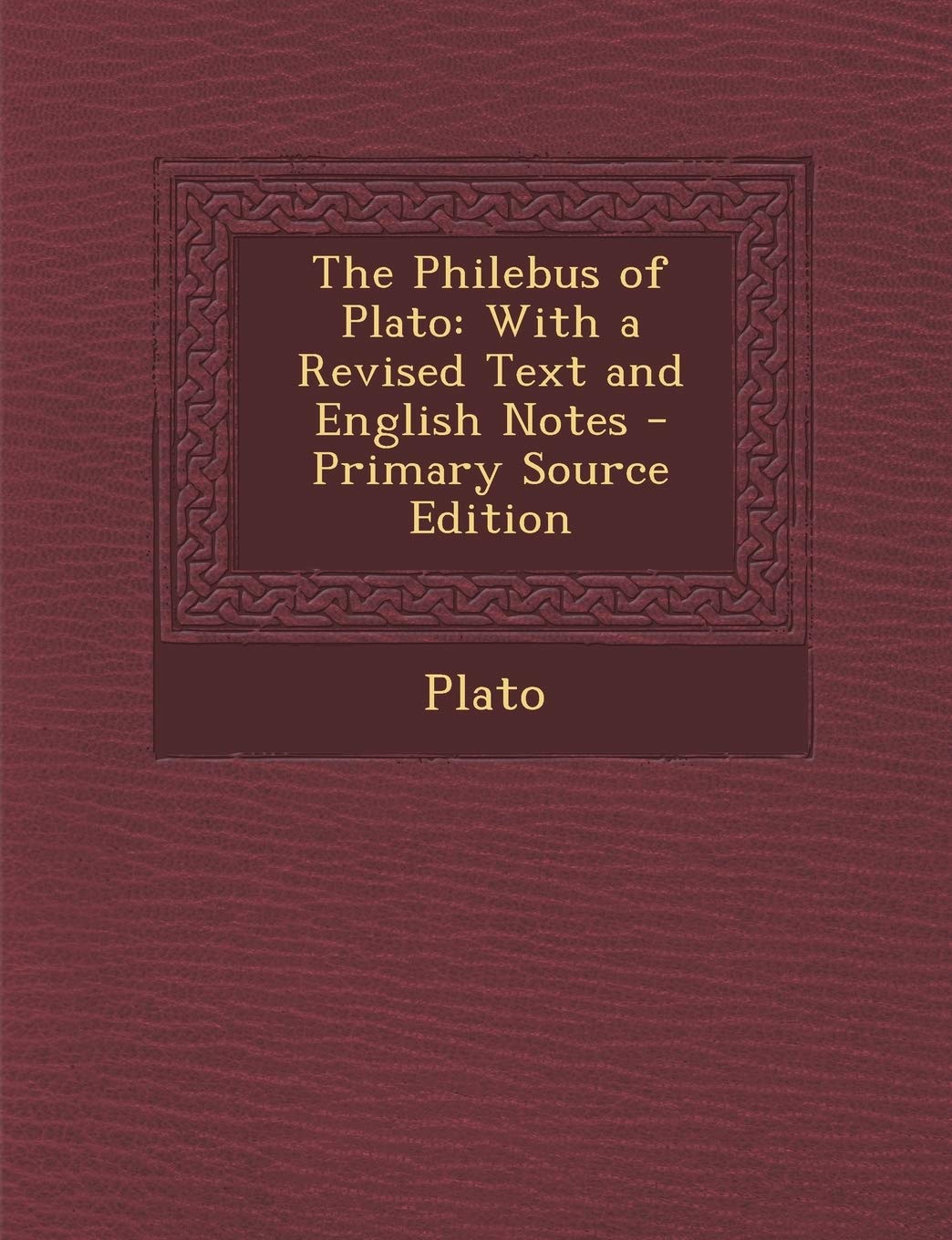 The Philebus of Plato: With a Revised Text and English Notes - Primary ...