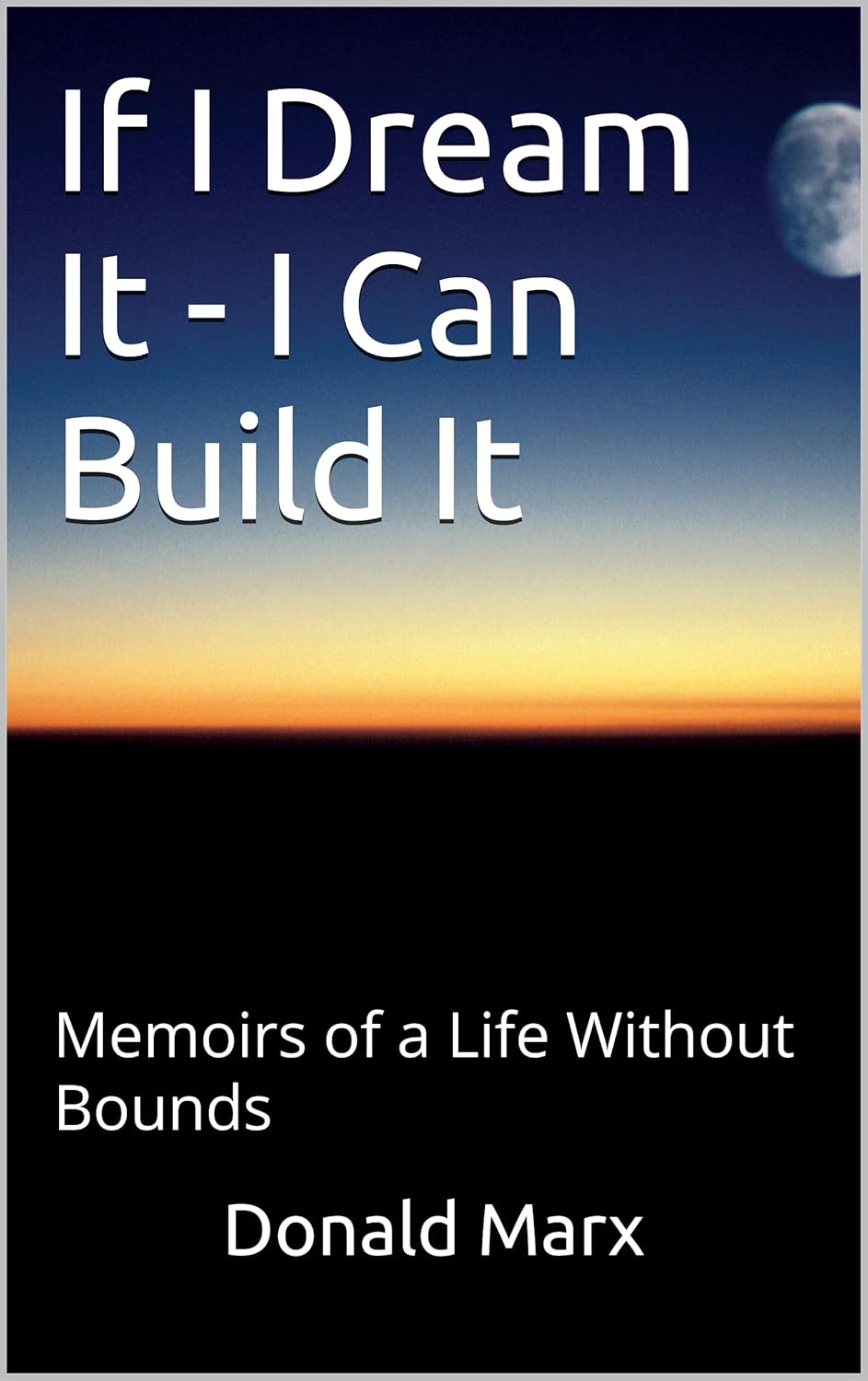Amazon.com: If I Dream It - I Can Build It: Memoirs of a Life Without ...
