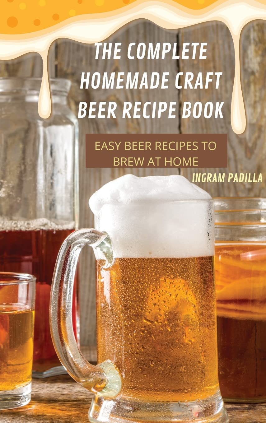 The Complete Homemade Craft Beer Recipe Book Easy: Beer Recipes to Brew ...
