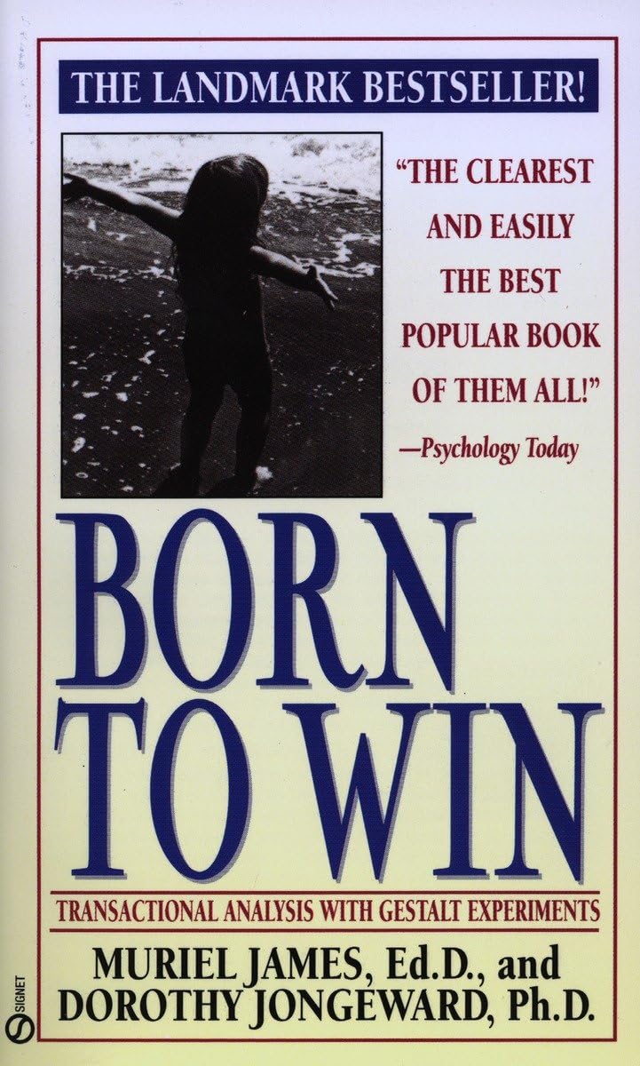 Born to Win: Transactional Analysis with Gestalt Experiments : James, Muriel, Jongeward, Dorothy ...