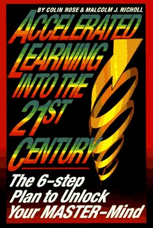 Accelerated Learning into the 21st Century: The Six-Step Plan to Unlock ...