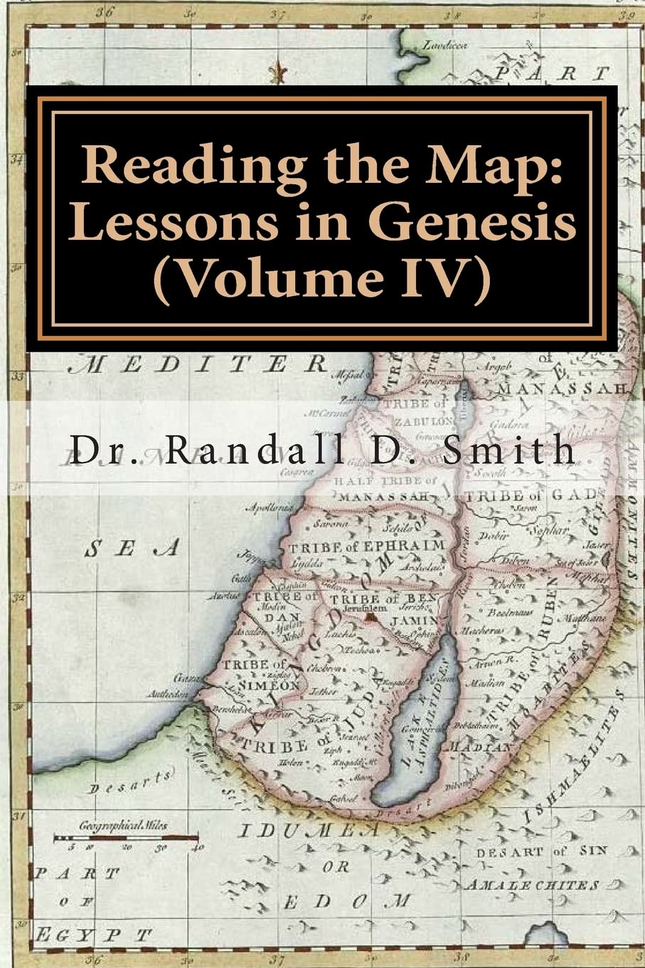 Reading the Map: Lessons in Genesis (Volume IV): Smith, Dr. Randall D ...