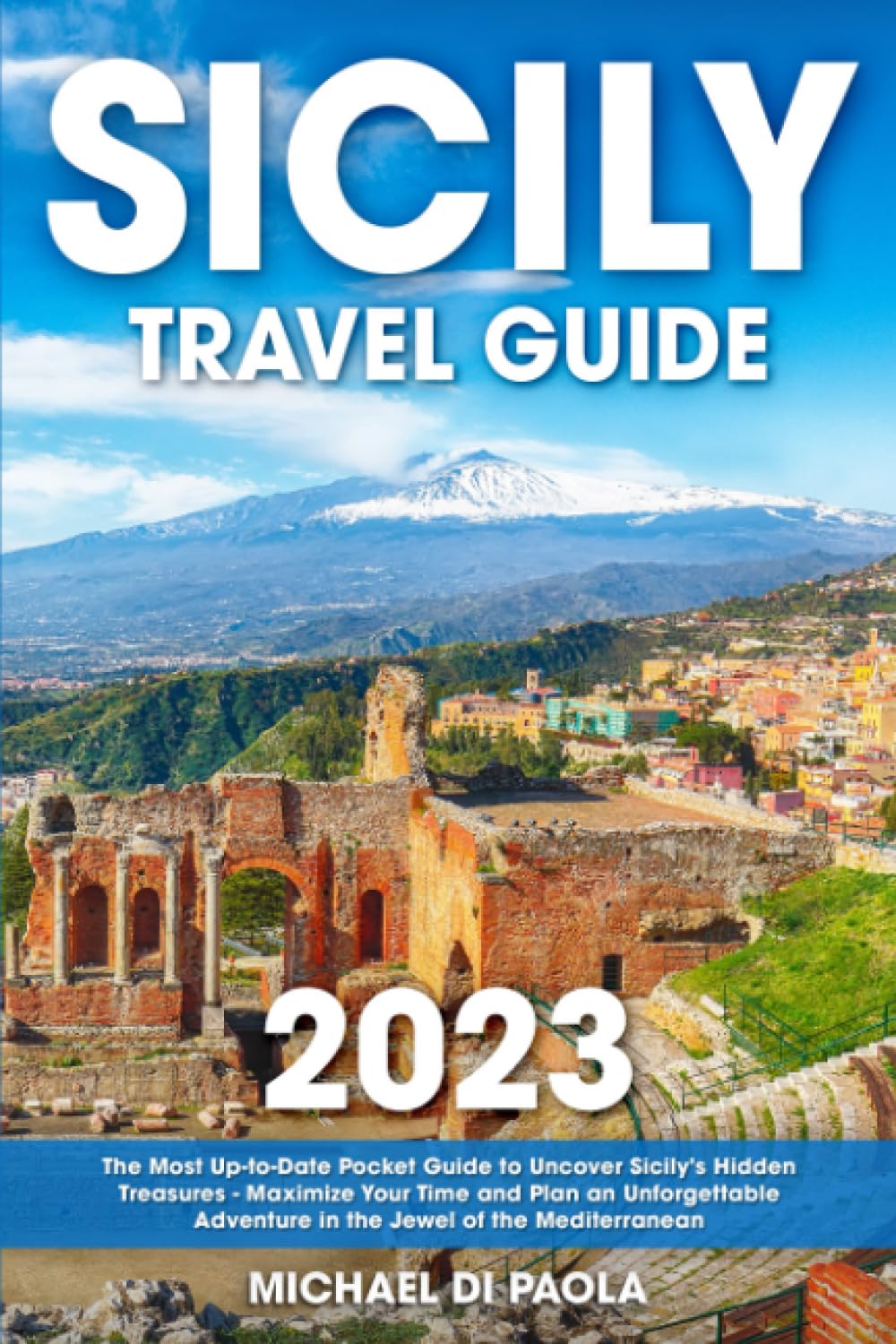 Sicily Travel Guide: The Most Up-to-Date Pocket Guide to Uncover Sicily ...