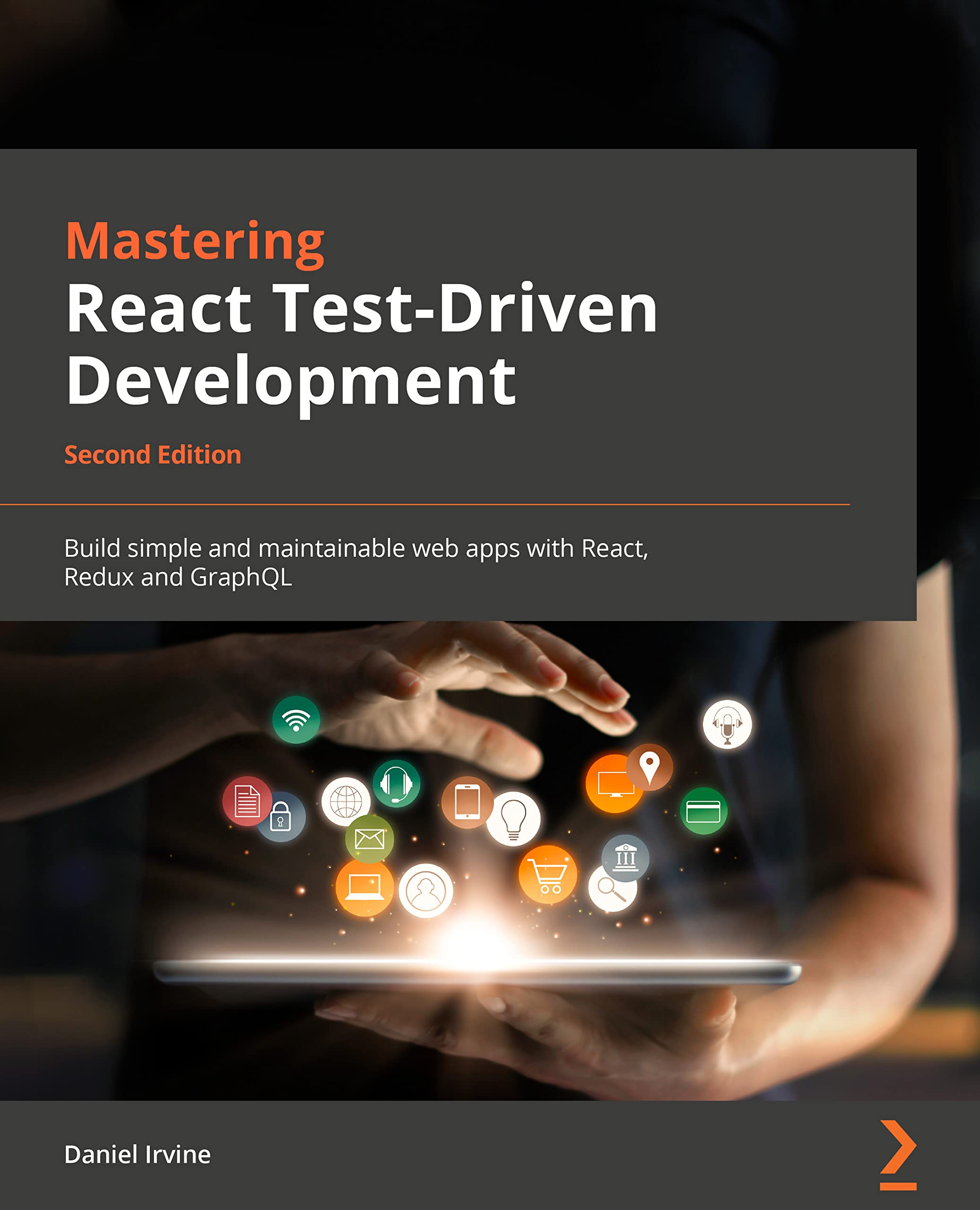 Mastering React Test Driven Development Build Simple And Maintainable Web Apps With React