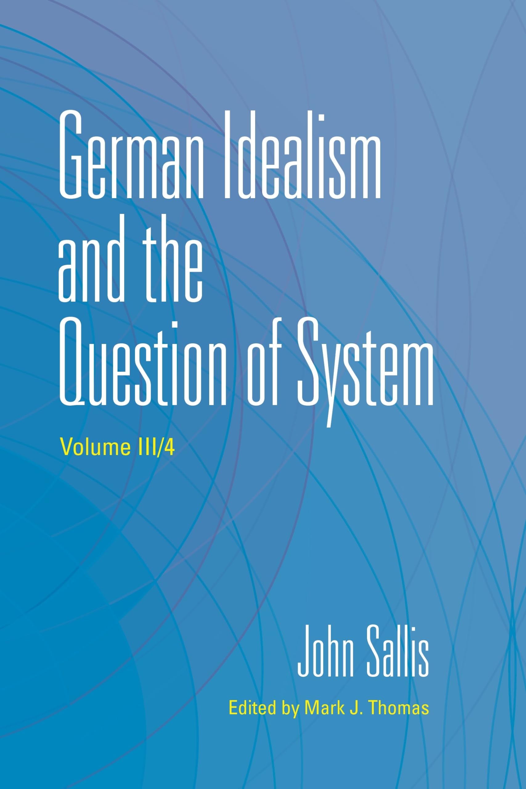 German Idealism and the Question of System (Collected Writings of John ...