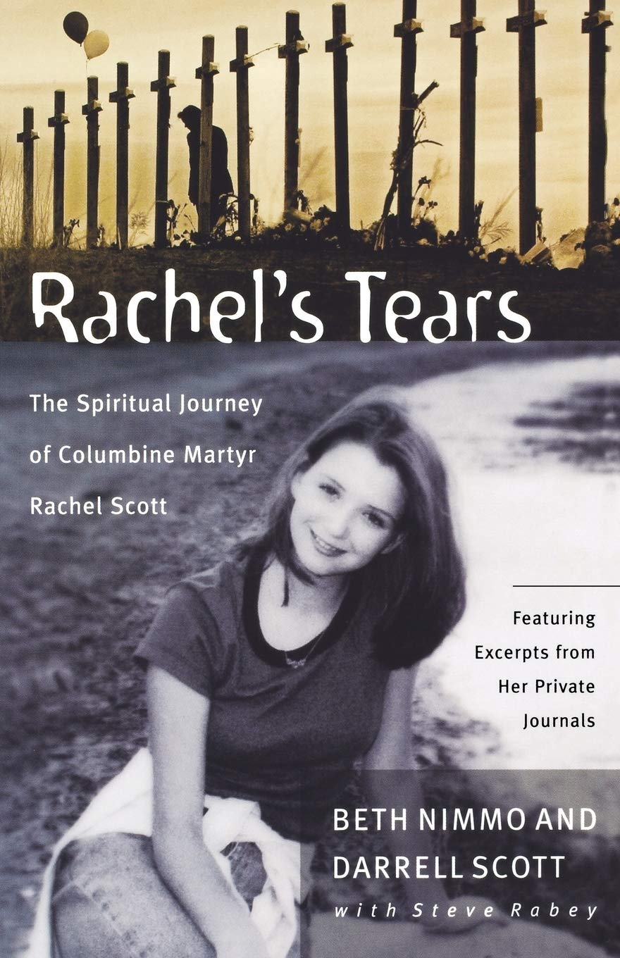 Rachel's Tears: The Spiritual Journey of Columbine Martyr Rachel Scott ...
