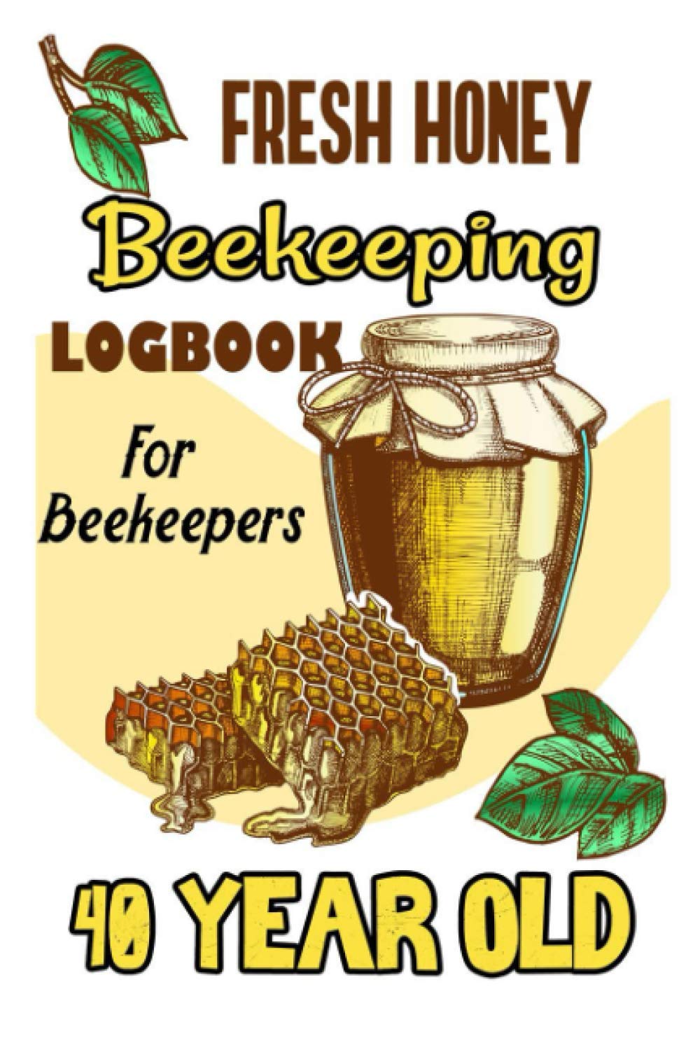 Buy Fresh Honey Beekeeping Logbook For Beekeepers 40 Year Old: Beehive ...