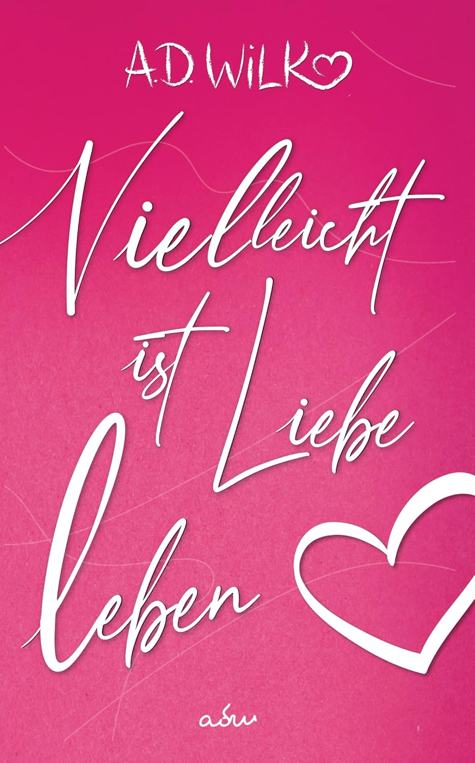 Vielleicht ist Liebe Leben.: Ein herzzerreißender Liebesroman, der Sofi ...