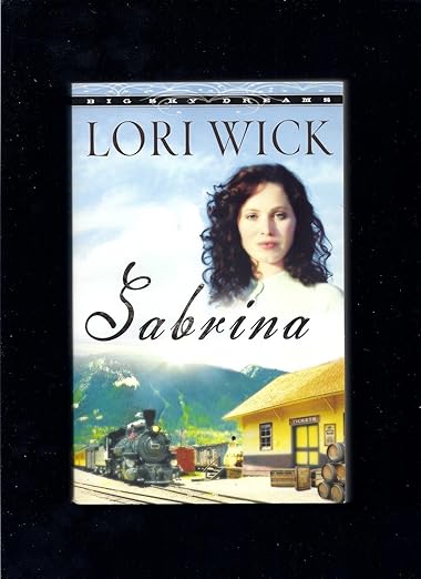 Sabrina (Big Sky Dreams, Book 2): Wick, Lori: 9780736920780: Amazon.com: Books