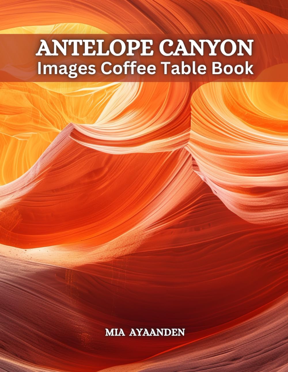 Antelope Canyon Images Coffee Table Book for All : Beautiful Pictures ...