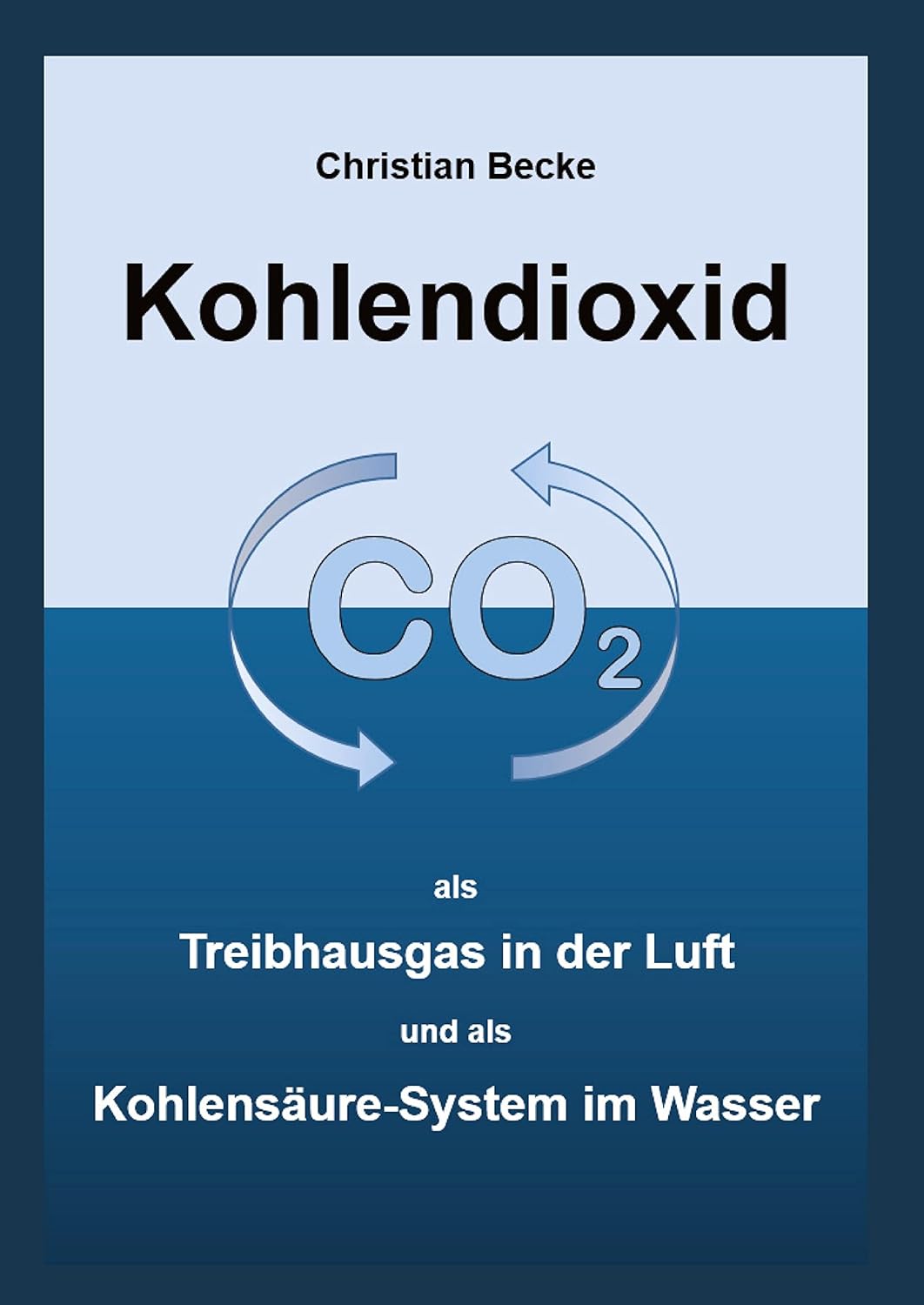 Kohlendioxid: als Treibhausgas in der Luft und als Kohlensäure-System im Wasser : Becke ...