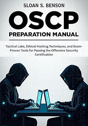 OSCP Preparation Manual: Tactical Labs, Ethical Hacking Techniques, and Exam-Proven Tools for ...
