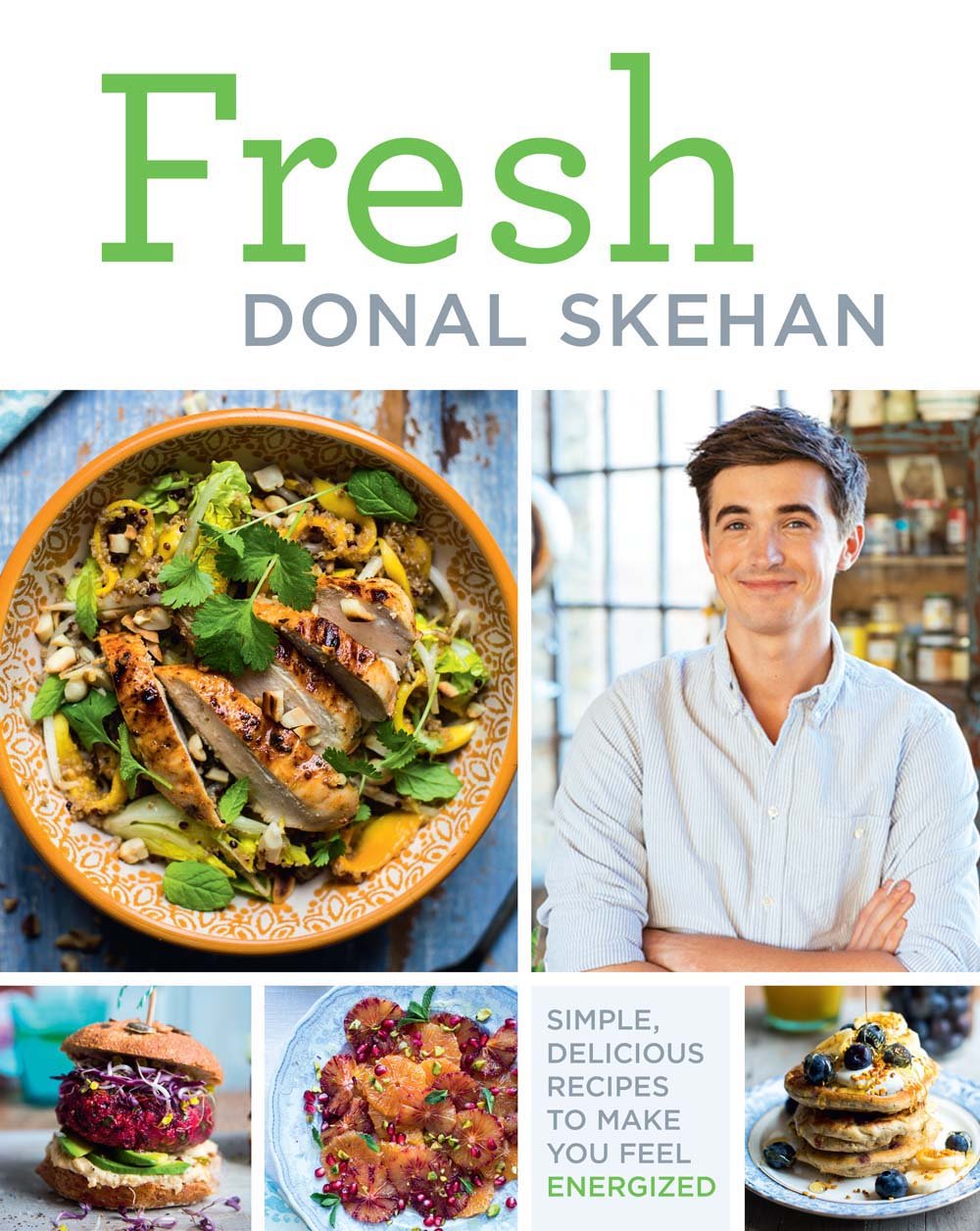 Fresh: Simple, Delicious Recipes to Make You Feel Energized!: Skehan ...