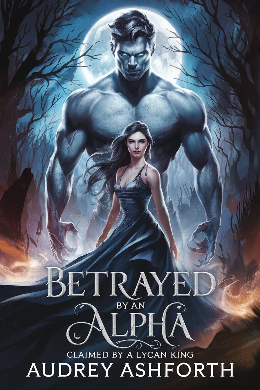 Betrayed by an Alpha claimed by a Lycan King (World of Betrayal ...