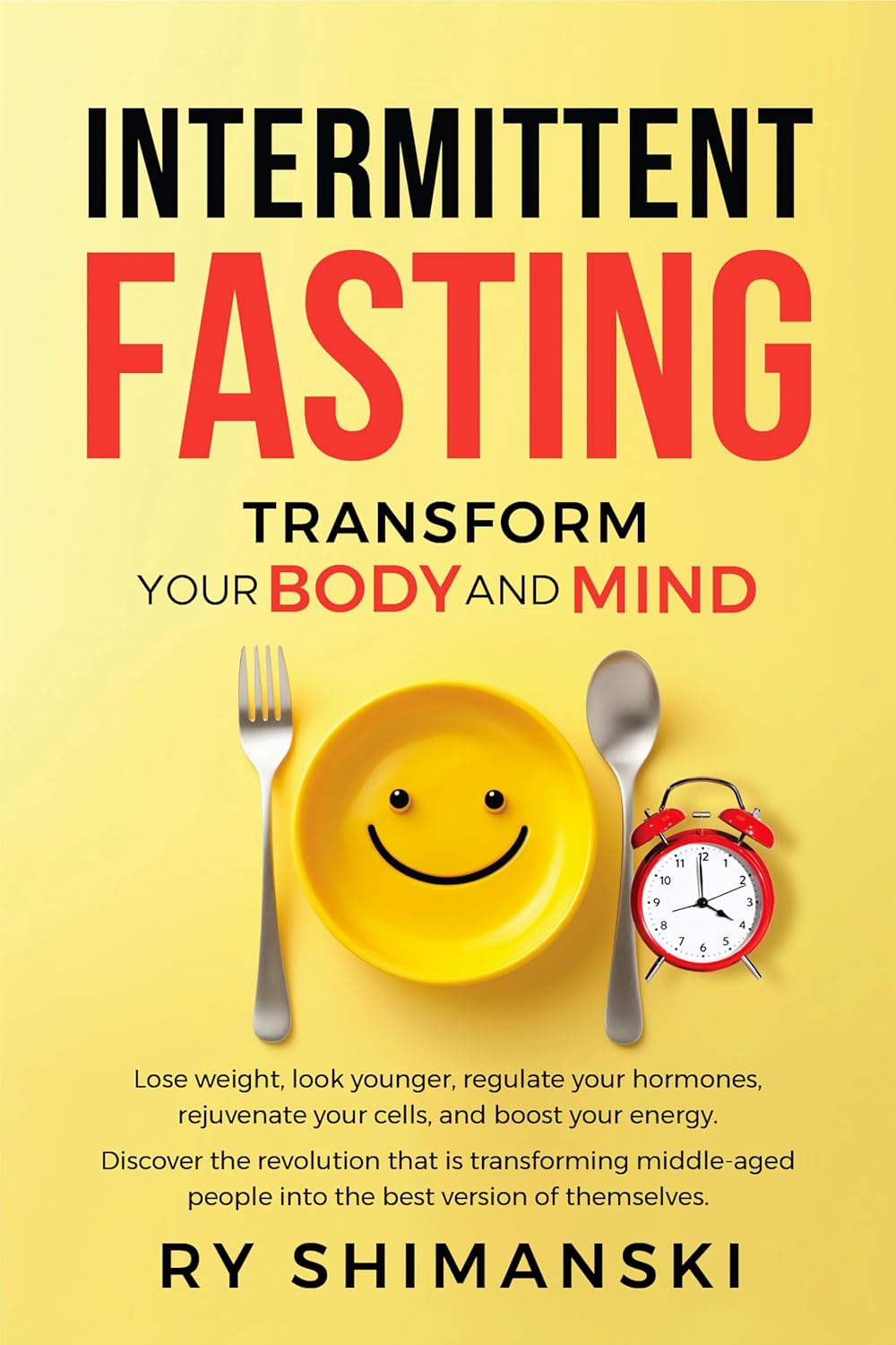 Intermittent Fasting: Transform Your Body and Mind: Loose Weight, Look ...