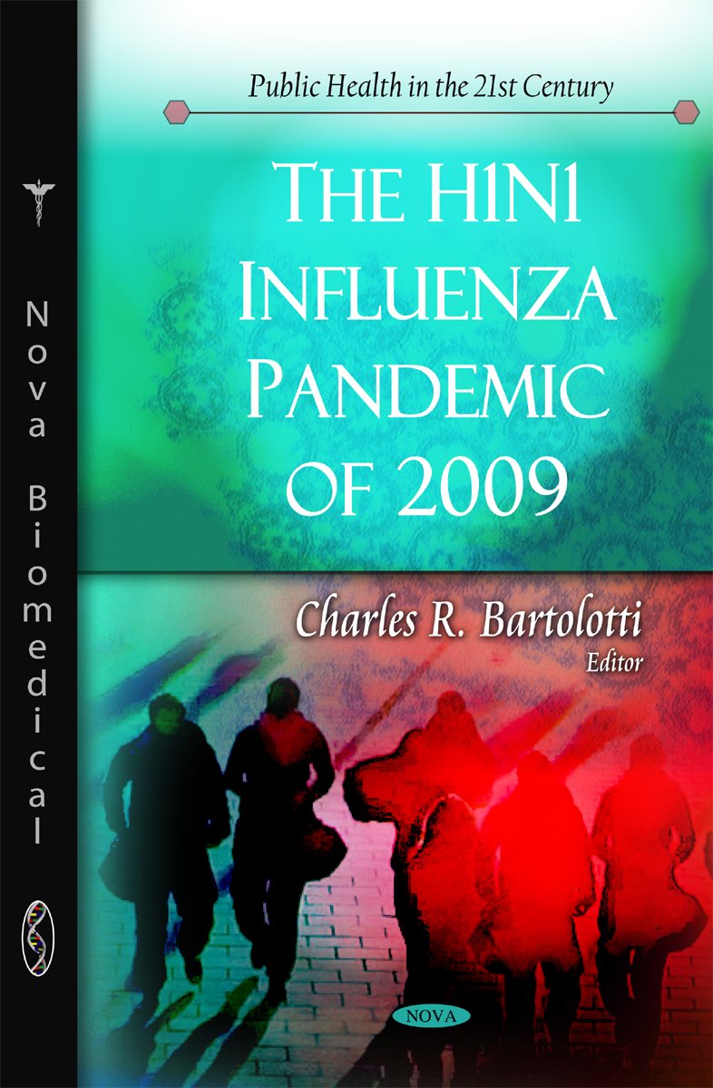 The H1N1 Influenza Pandemic of 2009 (Public Health in the 21st Century): Bartolotti, Charles R ...