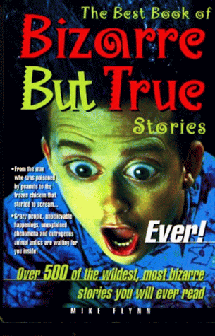 The Best Book of Bizarre But True Stories Ever!: Amazon.co.uk: Flynn ...