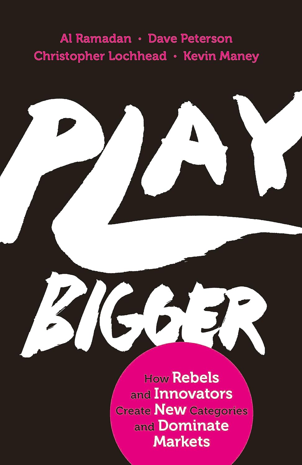 Play Bigger: How Rebels and Innovators Create New Categories and ...