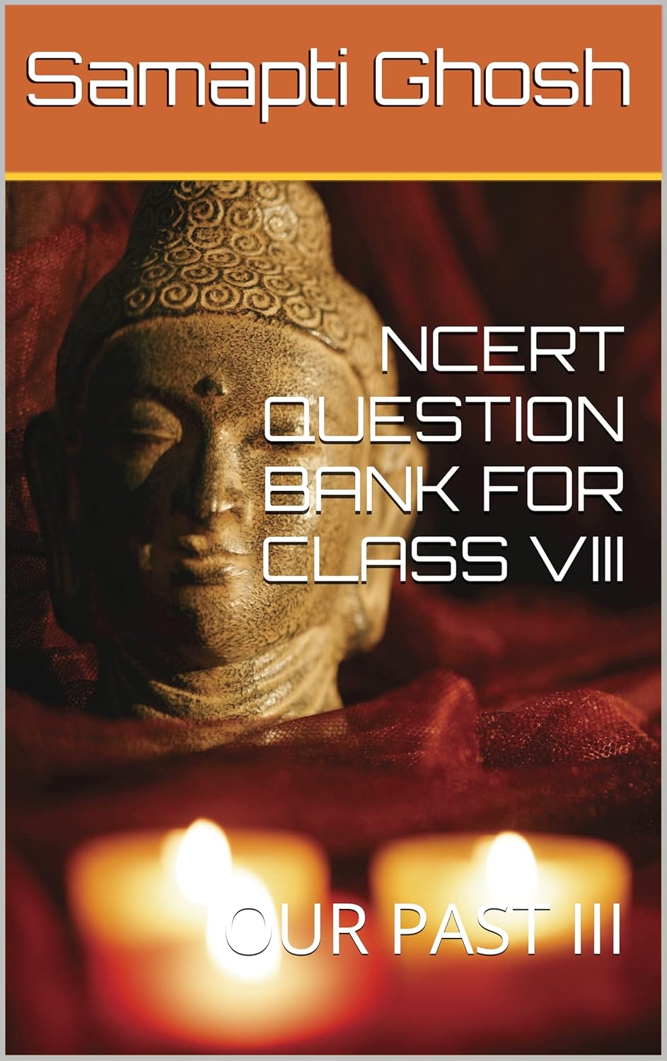 NCERT QUESTION BANK FOR CLASS VIII: OUR PAST III eBook : Ghosh, Samapti : Amazon.in: Books