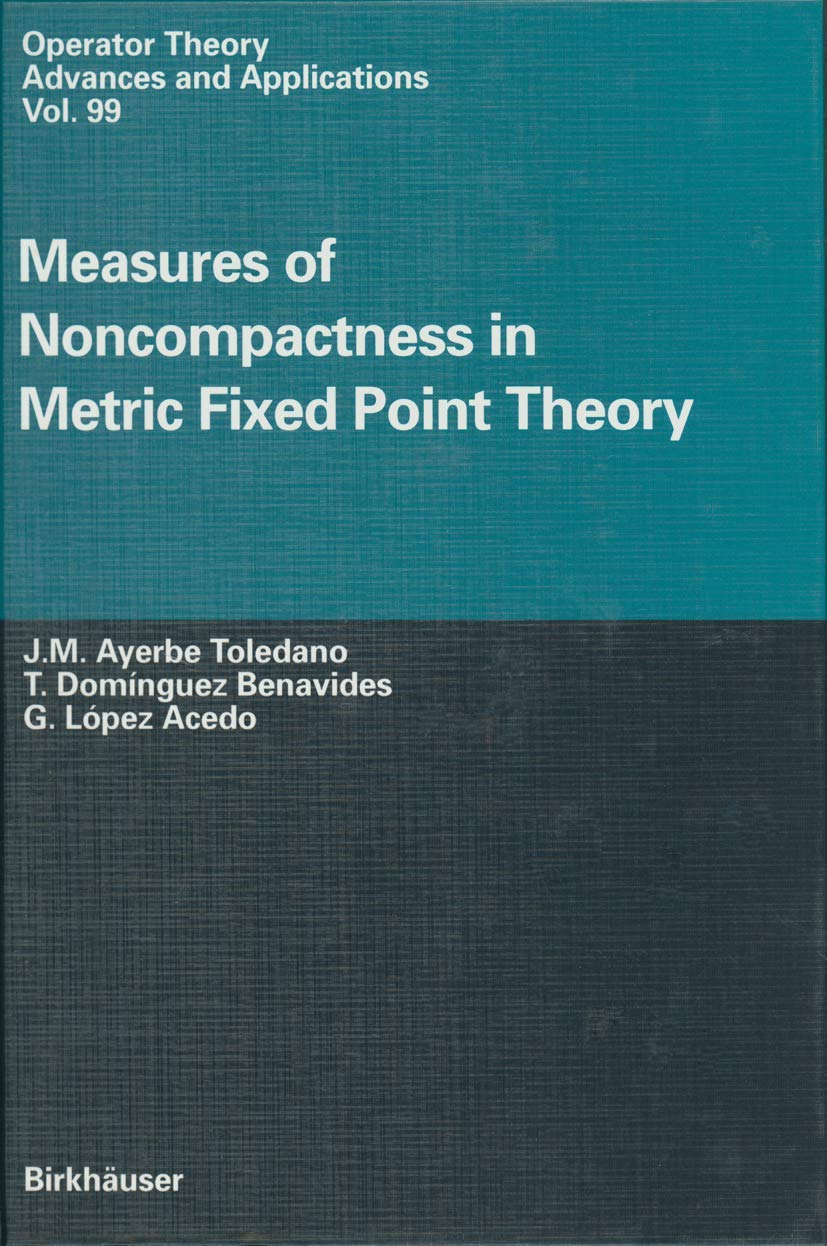 Measures of Noncompactness in Metric Fixed Point Theory (Operator Theory: Advances and ...