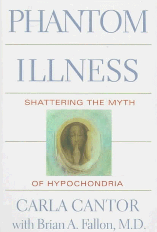 Phantom Illness: Shattering the Myth of Hypochondria: Cantor, Carla ...