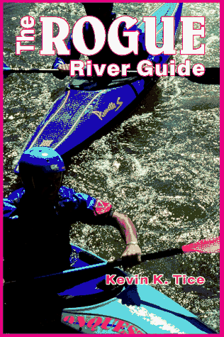 The Rogue River Guide: Kevin K. Tice: 9781879415126: Amazon.com: Books