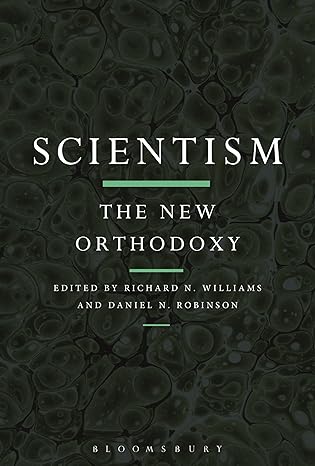Amazon.com: Scientism: The New Orthodoxy: 9781474287944: Williams ...