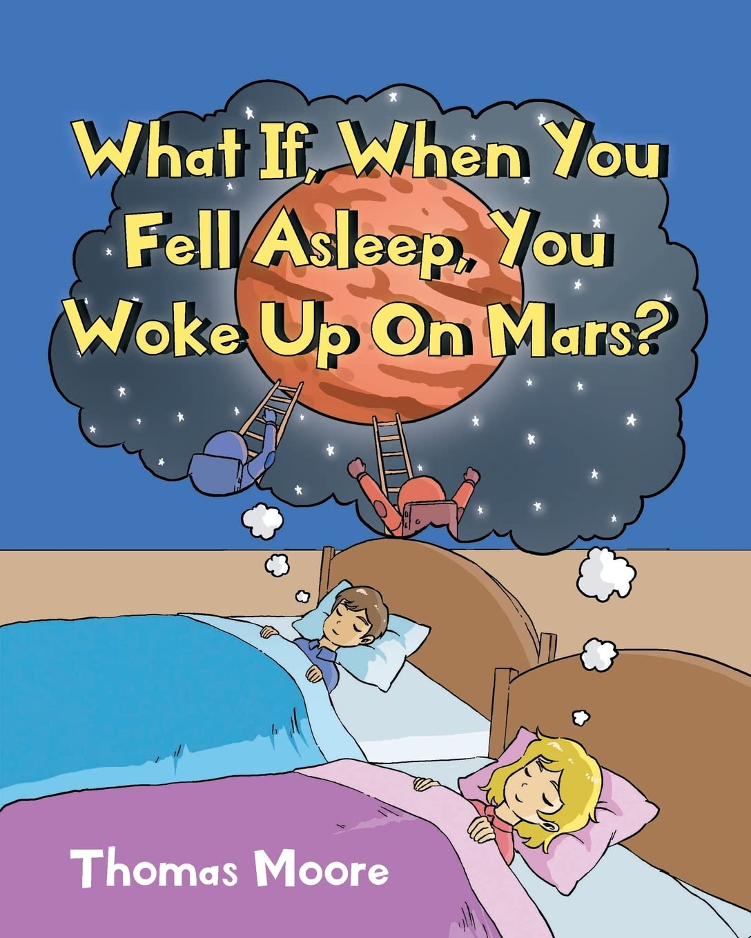 What If, When You Fell Asleep, You Woke Up On Mars?: Moore, Thomas ...