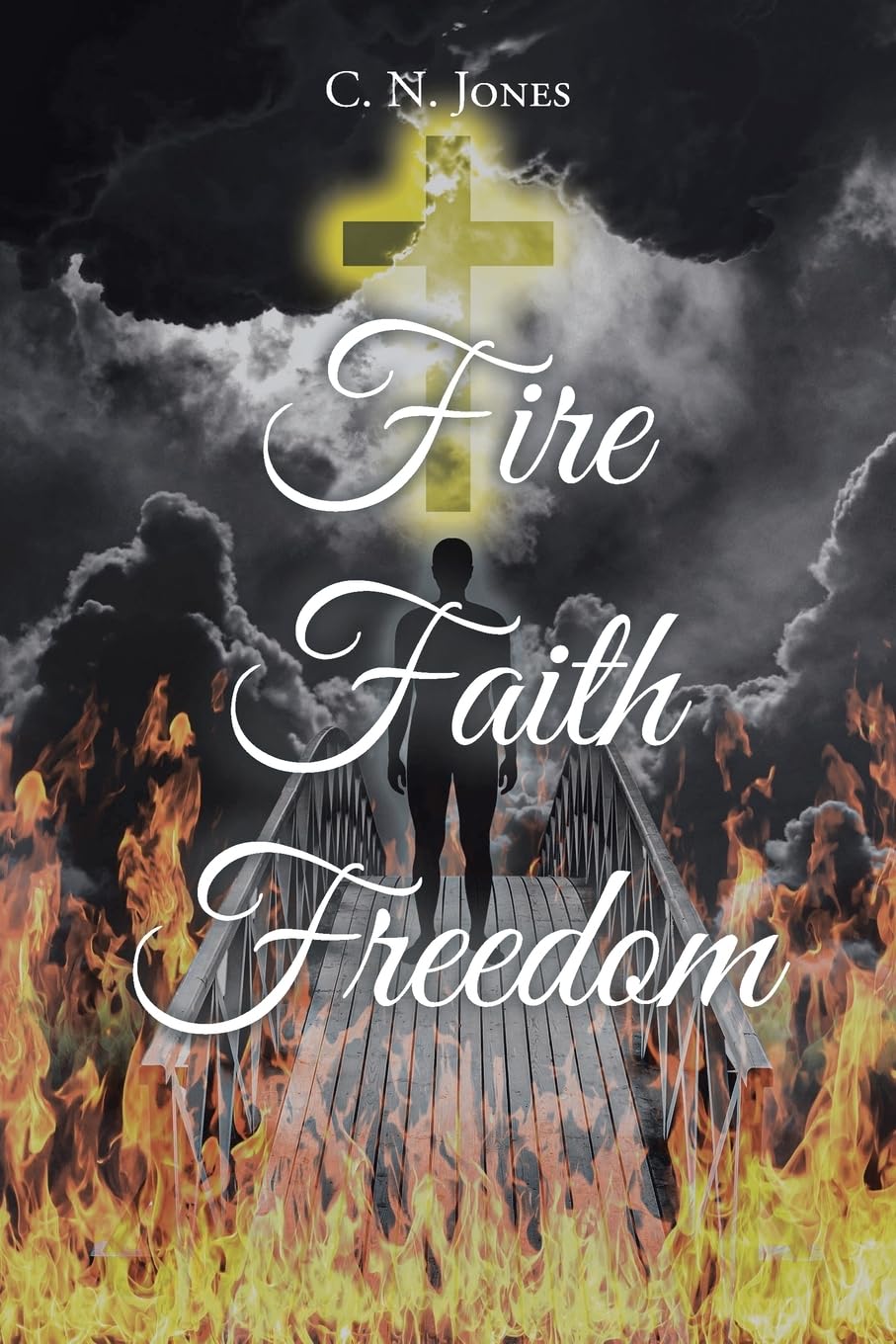 Fire Faith Freedom: Jones, C N: 9781098077167: Amazon.com: Books