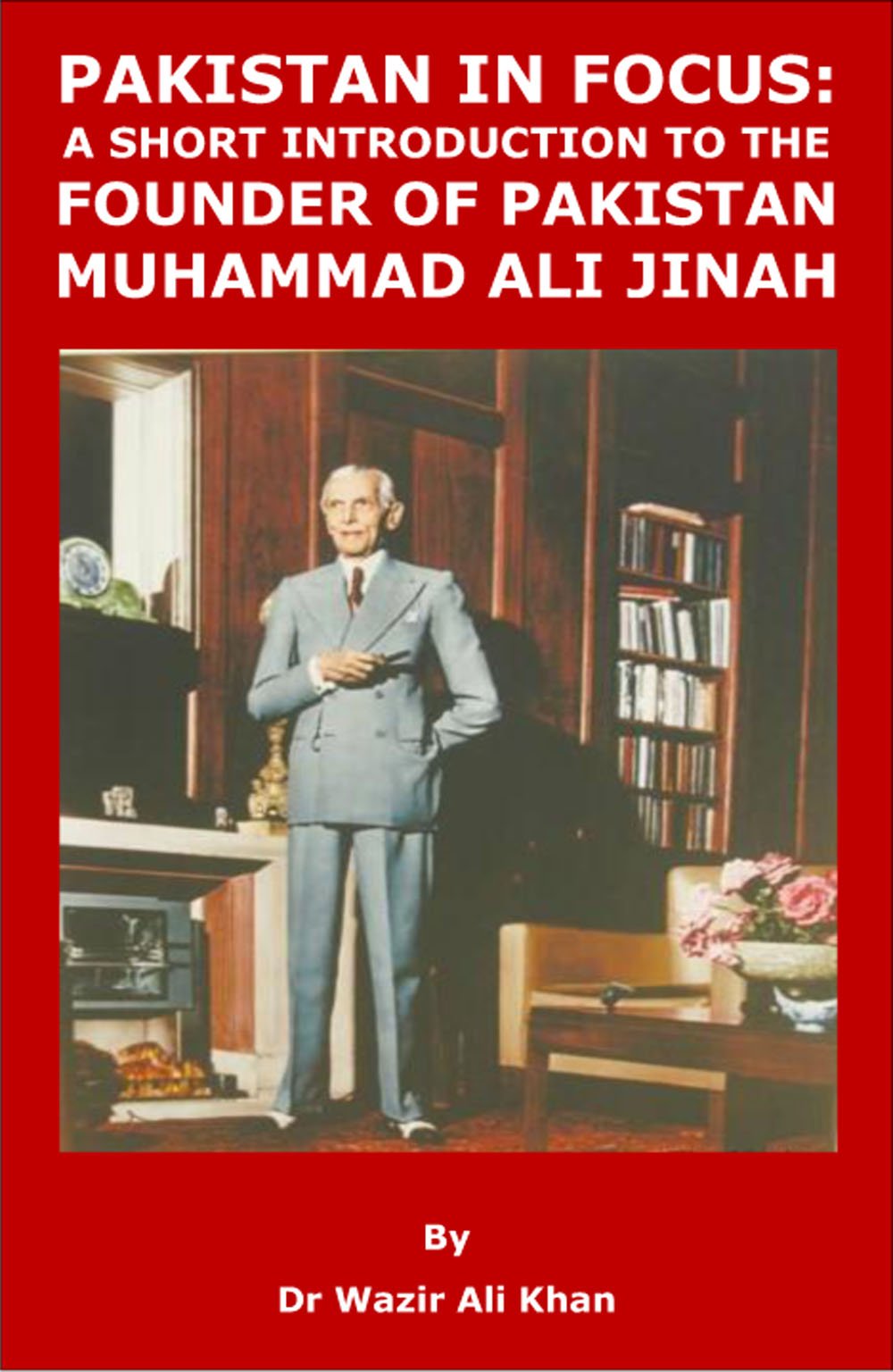 Pakistan In Focus A Short Introduction To The Founder Pakistan ...