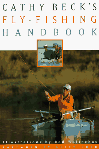 Cathy Beck's Fly-Fishing Handbook: Beck, Cathy, Walinchus, Rod ...